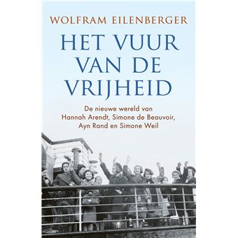 Het vuur van de vrijheid Hoe vier filosofes een nieuwe wereld ...