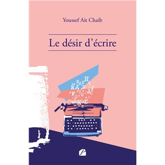 Le désir d'écrire - broché - Youssef Ait Chaib - Achat Livre ou ebook | fnac