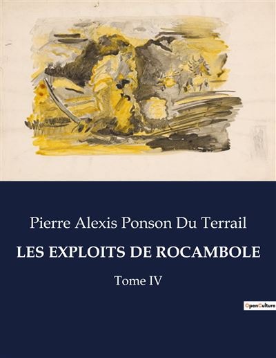 Les exploits de rocambole Tome IV - broché - Pierre Alexis De Ponson Du ...