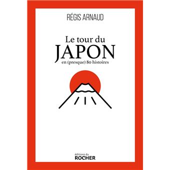 Le tour du Japon en (presque) 80 histoires - broché - Régis Arnaud ...