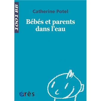 1001 BB 022 - Bébés et parents dans l'eau - Poche - Catherine Potel ...