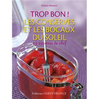 Trop bon ! Les conserves et les bocaux du soleil Les conserves et les ...