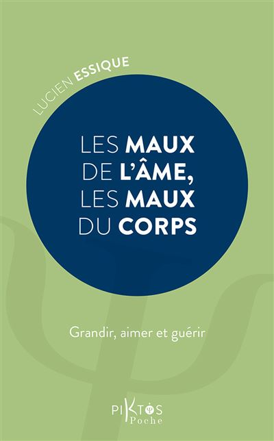 Les Maux de l'âme, les maux du corps - Grandir, aimer et guérir ...