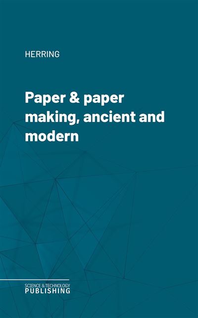 Paper & paper making, ancient and modern - ebook (ePub) - Herring ...