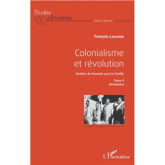 Colonialisme et révolution Histoire du Rwanda sous la Tutelle - Tome II Révolution Tome 2 ...