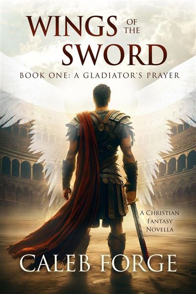 Wings of the Sword Book One: A Gladiator's Prayer Wings of the Sword ...