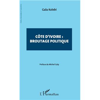 Côte d'Ivoire : broutage politique - broché - Gala Kolebi - Achat Livre ...