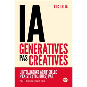IA génératives, pas créatives - L'intelligence artificielle n'existe (toujours) pas - broché ...