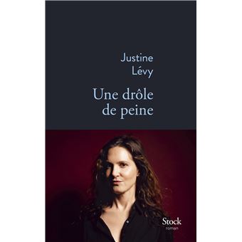 Une drôle de peine - broché - Justine Lévy - Achat Livre ou ebook | fnac