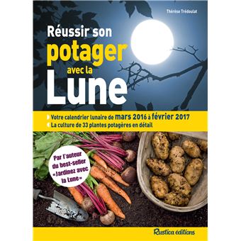 Réussir son potager avec la lune Mars 2016-février 2017 - relié - Thérèse Tredoulat - Achat ...