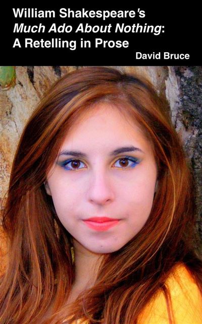 William Shakespeare’s Much Ado About Nothing: A Retelling in Prose ...