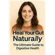 Heal Your Gut Naturally: The Ultimate Guide to Digestive Health - ebook (ePub) - Saju - Achat ...