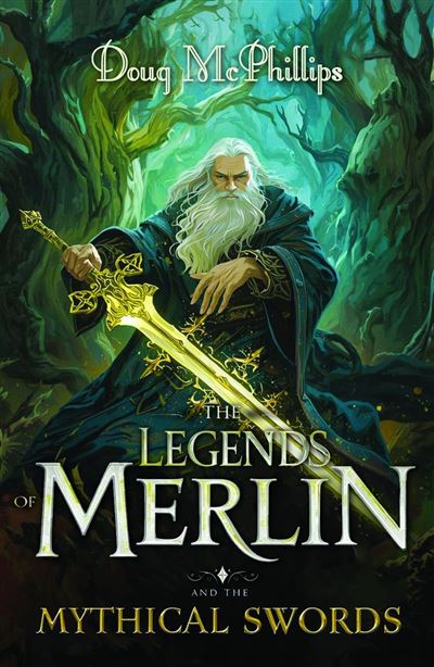 The Legends of Merlin and the Mythical Swords A retelling of faith ...