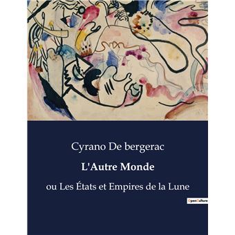 L'Autre Monde Ou Les États et Empires de la Lune - broché - Savinien de Cyrano de Bergerac ...