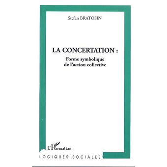 La concertation Forme symbolique de l'action collective - broché ...