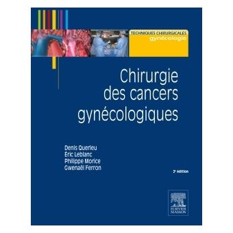 Chirurgie des cancers gynécologiques - broché - Denis Querleu, Eric ...