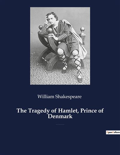 The Tragedy of Hamlet, Prince of Denmark A tragedy by William Shakespeare - broché - William ...