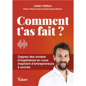 Comment t’as fait ? Gagnez des années d’expérience en vous inspirant d ...