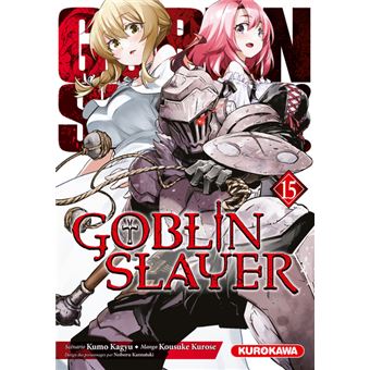 Goblin Slayer - Goblin Slayer - Tome 15 - Kumo Kagyu, Kousuke Kurose, Noboru Kannatuki - Poche ...
