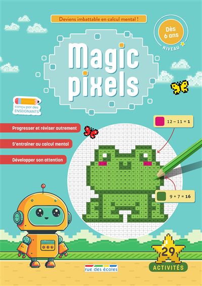 Magic pixels - Niveau 1, 6 ans et plus Deviens imbattable en calcul ...
