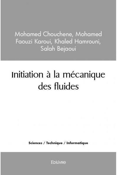 Initiation à la mécanique des fluides - broché - Mohamed Chouchene, Mohamed Faouzi Karoui ...