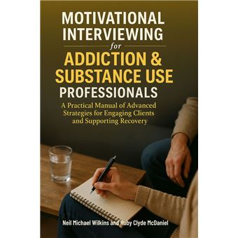 Motivational Interviewing for Addiction & Substance Use Professionals A ...
