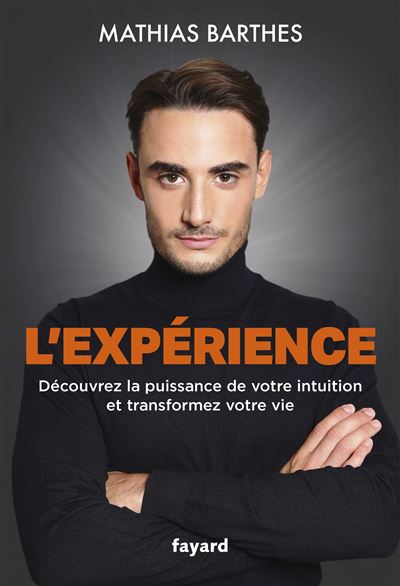 L'Expérience Découvrez la puissance de votre intuition et transformez ...