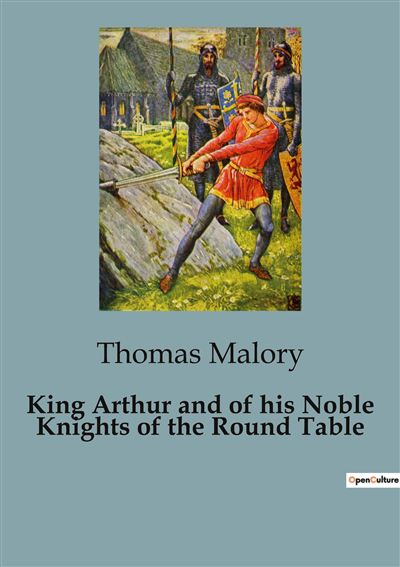 King Arthur and of his Noble Knights of the Round Table - broché ...