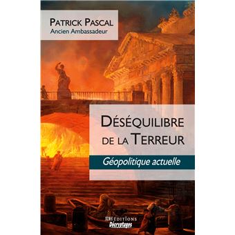 Déséquilibre de la Terreur Géopolitique actuelle - broché - Patrick Pascal - Achat Livre | fnac