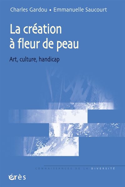 La création à fleur de peau Art, culture, handicap - broché - Charles ...
