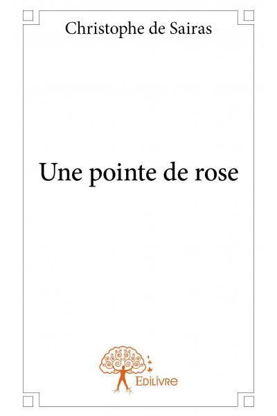 Une pointe de rose - broché - Christophe De Sairas - Achat Livre | fnac