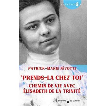 Prends-la chez toi Chemin de vie avec Élisabeth de la Trinité - broché ...