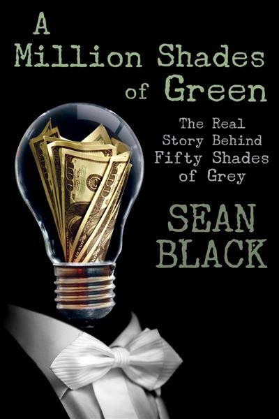 A Million Shades of Green: The Real Story Behind Fifty Shades of Grey ...