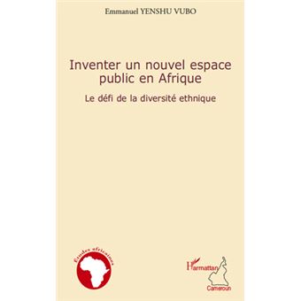 Inventer un nouvel espace public en Afrique Le défi de la diversité ethnique - broché - Emmanuel ...