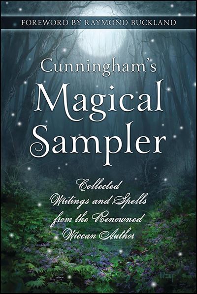Cunningham's Magical Sampler Collected Writings and Spells from the ...