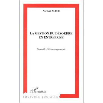 La gestion du désordre en entreprise Nouvelle édition augmentée ...