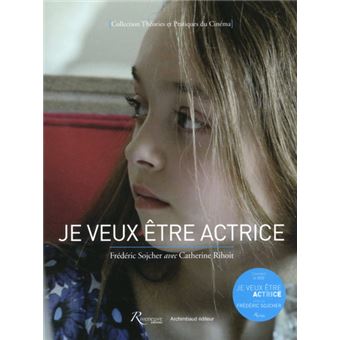 Je veux être actrice - broché - Frédéric Sojcher, Catherine Rihoit ...