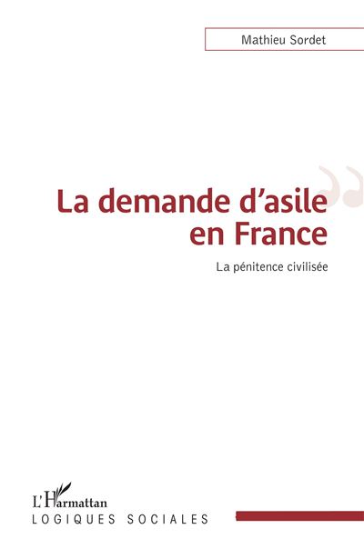 La demande d'asile en France La pénitence civilisée - broché - Mathieu ...