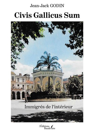 Civis Gallicus Sum - Immigrés de l'intérieur - broché - Jean-Jack Godin ...