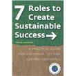 7 Roles to Create Sustainable Success A practical guide for ...