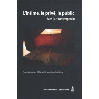L'intime, le privé, le public Dans l'art contemporain - broché - Eliane ...