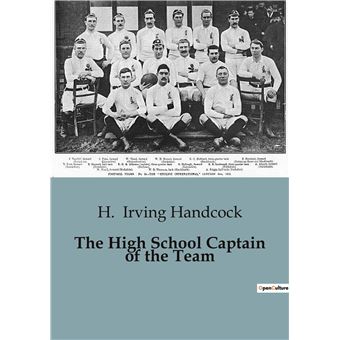 The High School Captain of the Team - broché - H. Irving Hancock ...