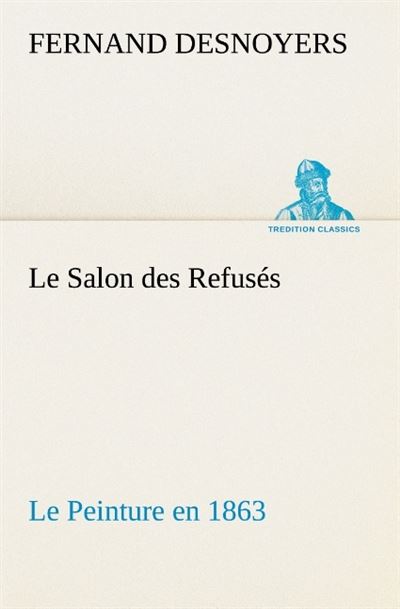 Le Salon des Refusés Le Peinture en 1863 Le salon des refuses le ...