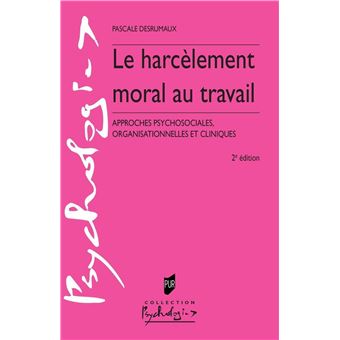 Le harcèlement moral au travail Approches psychosociales, organisationnelles et cliniques ...