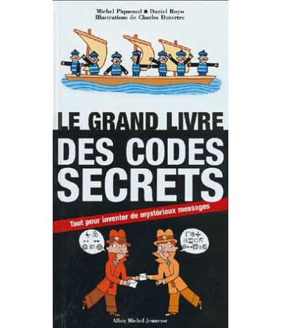 Le Grand Livre des codes secrets Tout pour inventer de mystérieux messages - cartonné - Daniel ...