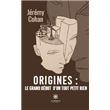 Origines : le grand début d’un tout petit rien - broché - Jérémy Cohan ...
