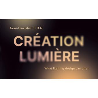 Création lumière par Akari-Lisa ishii I.C.O.N. what lighting design can ...