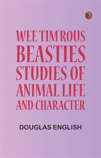 "Wee Tim'rous Beasties": Studies of Animal life and Character - ebook ...