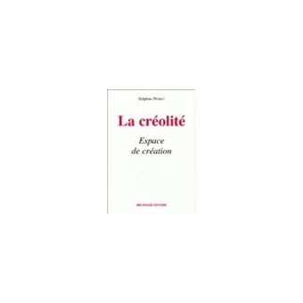 La créolité, espace de création Espace de création - broché - Delphine ...