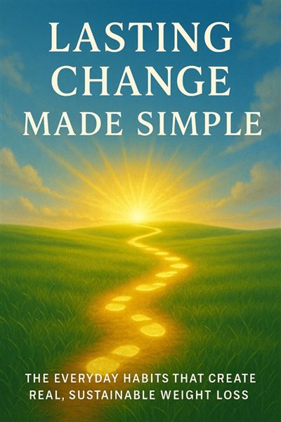 Lasting Change Made Simple The Everyday Habits That Create Real ...
